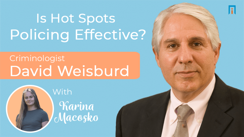 Is Hot Spots Policing Effective? | Interview with Dr. David Weisburd ...