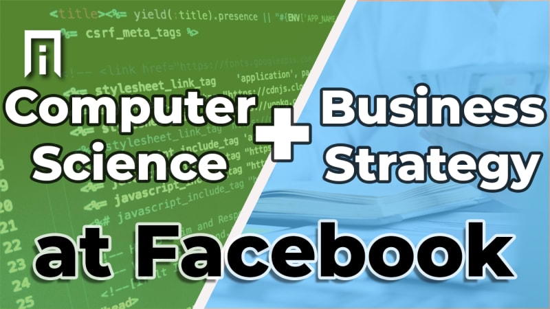 Combining Computer Science and Business Strategy at Facebook ...
